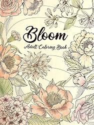 Bloom Adult Coloring Book: Beautiful Flower Garden Patterns and ...