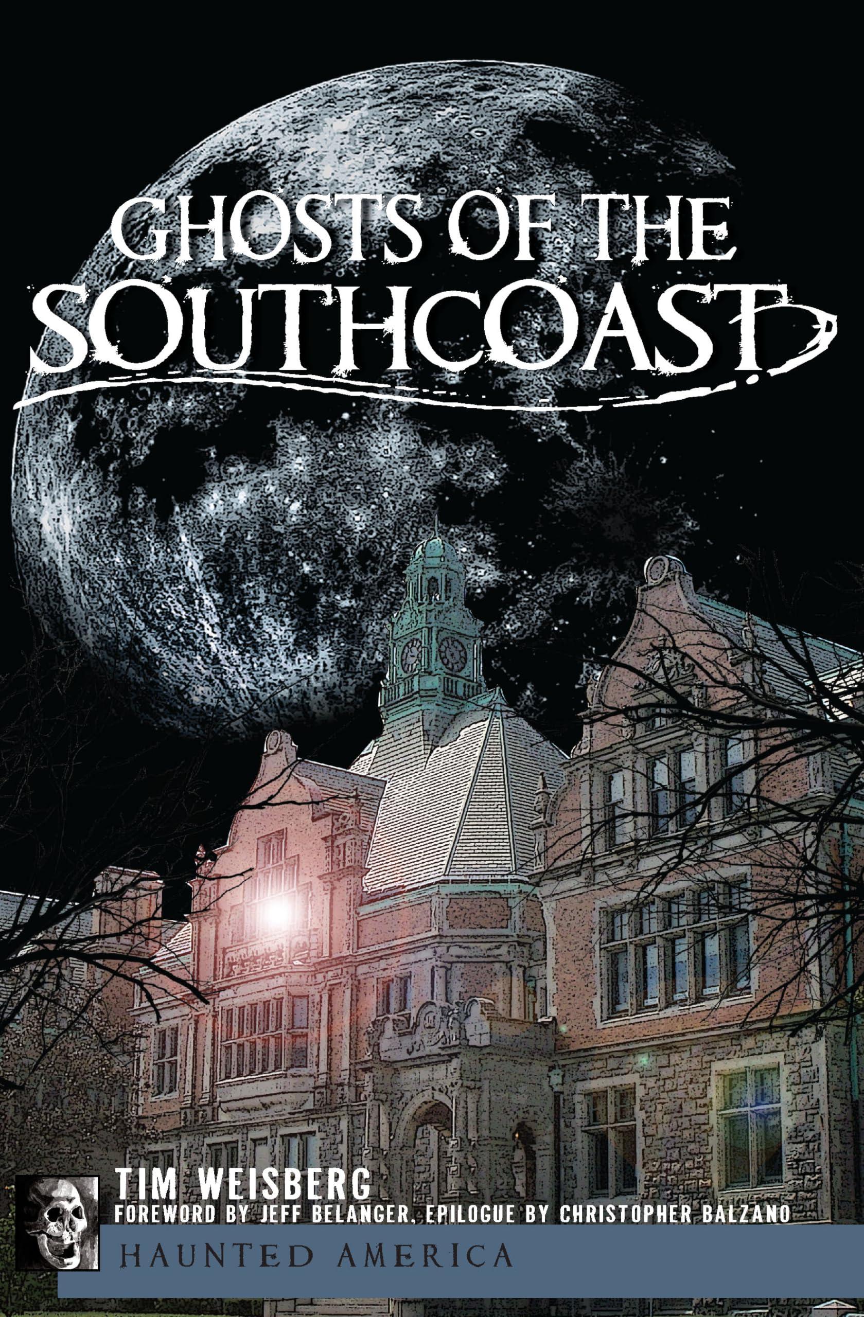 Ghosts of the SouthCoast (Haunted America): Weisberg, Tim, Balzano ...