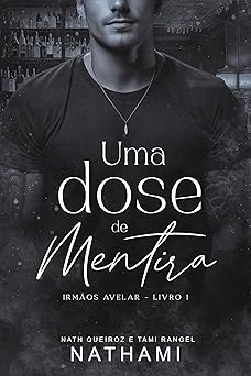 Uma Dose de Mentira (Irmãos Avelar Livro 1) eBook : e Tami Rangel, Nath Queiroz, Queiroz, Nath ...