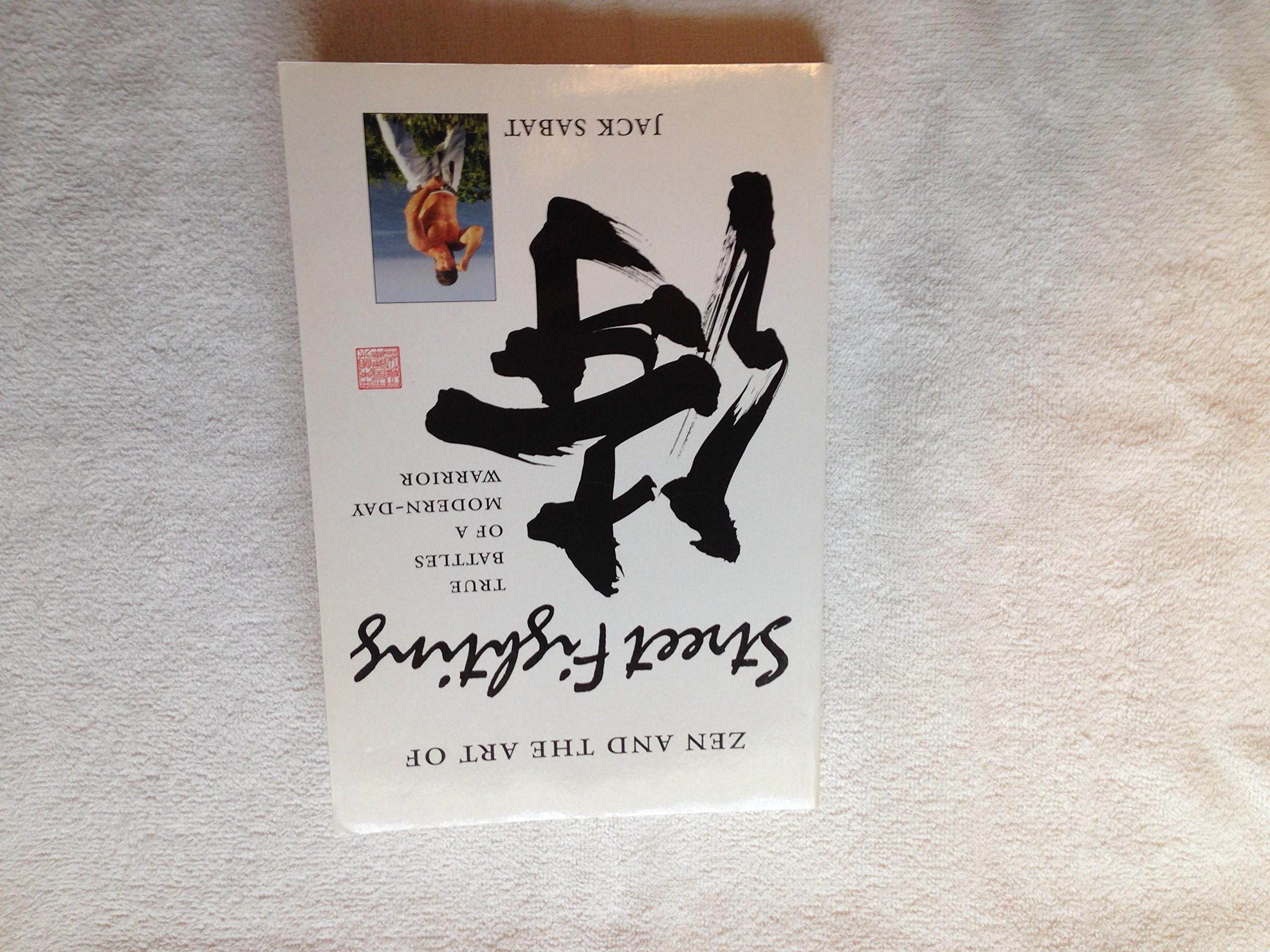 Zen and the Art of Street Fighting: True Battles of a Modern-Day ...