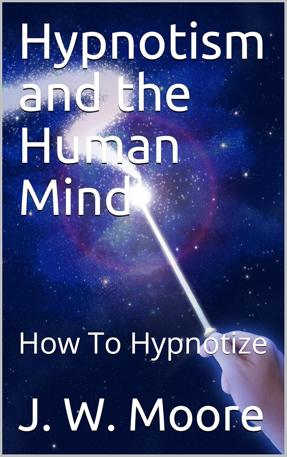 Hypnotism and the Human Mind: How To Hypnotize - Kindle edition by ...