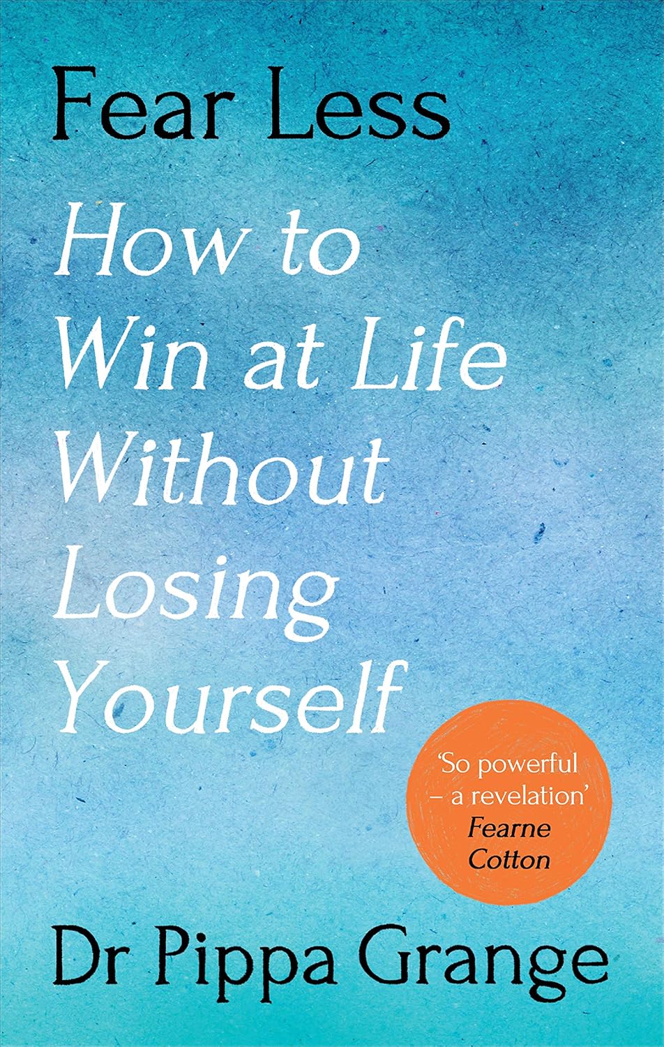 Fear Less: How to Win at Life Without Losing Yourself: Amazon.co.uk ...