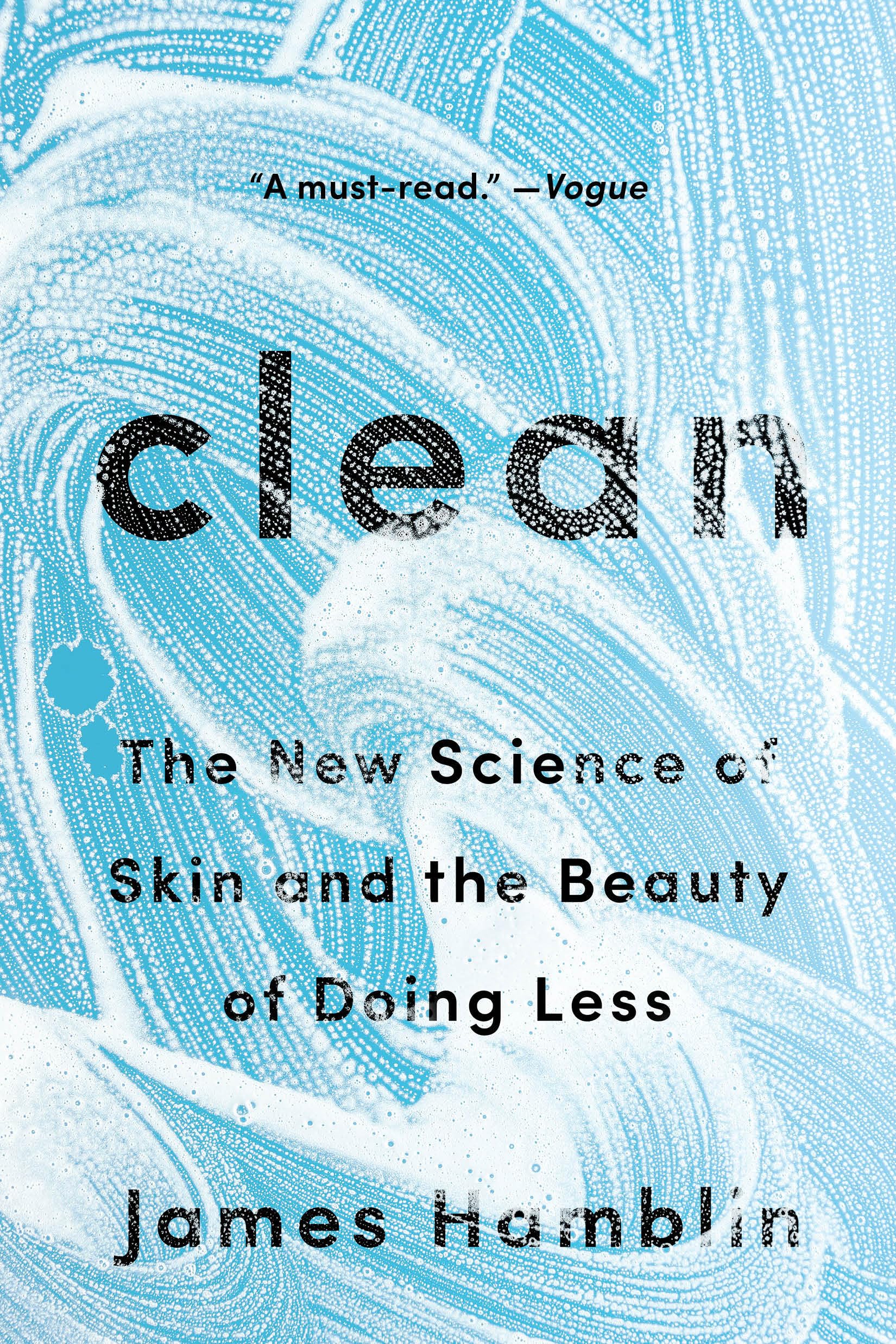 Clean: The New Science of Skin and the Beauty of Doing Less: Hamblin ...