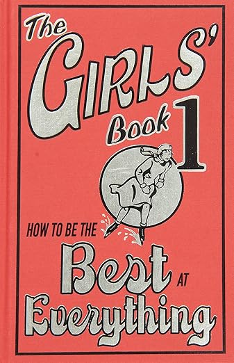 The Girls' Book: How to Be the Best at Everything: Foster, Juliana ...