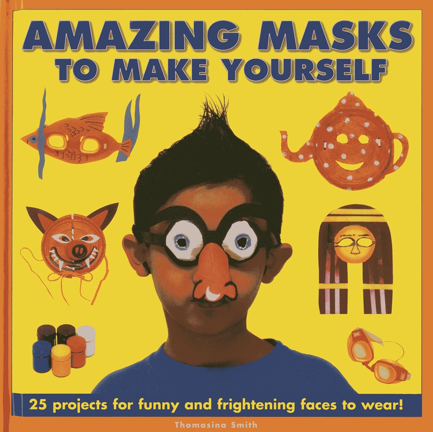 Amazing Masks To Make Yourself: 25 Projects For Funny and Frightening ...