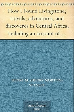 Amazon.com: How I Found Livingstone; travels, adventures, and ...