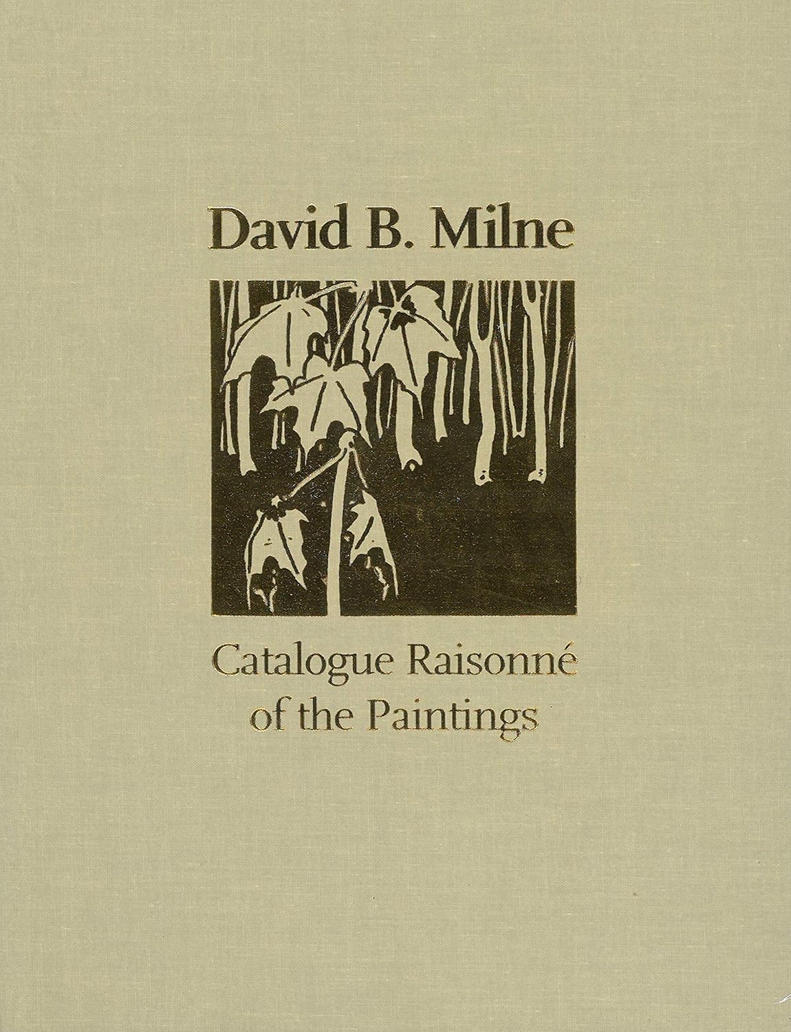 David B. Milne: Catalogue Raisonné of the Paintings: David, Milne ...