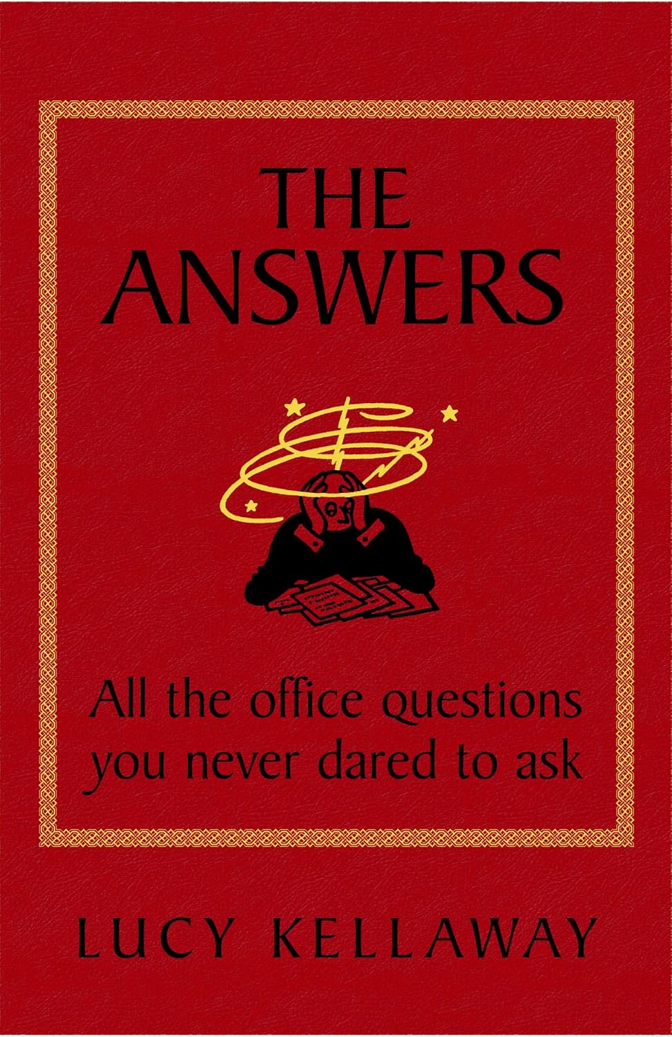 The Answers All The Office Questions You Never Dared To Ask Kellaway the-answers-all-the-office-questions-you-never-dared-to-ask-kellaway