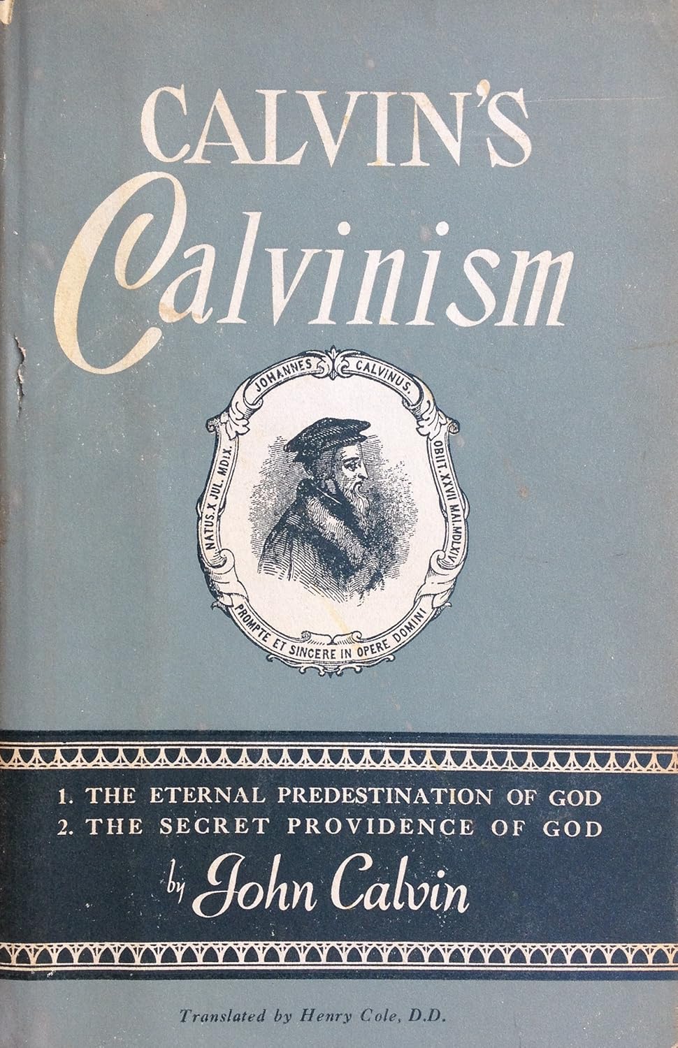 Calvin's Calvinism. First Part: A Treatise on the Eternal ...