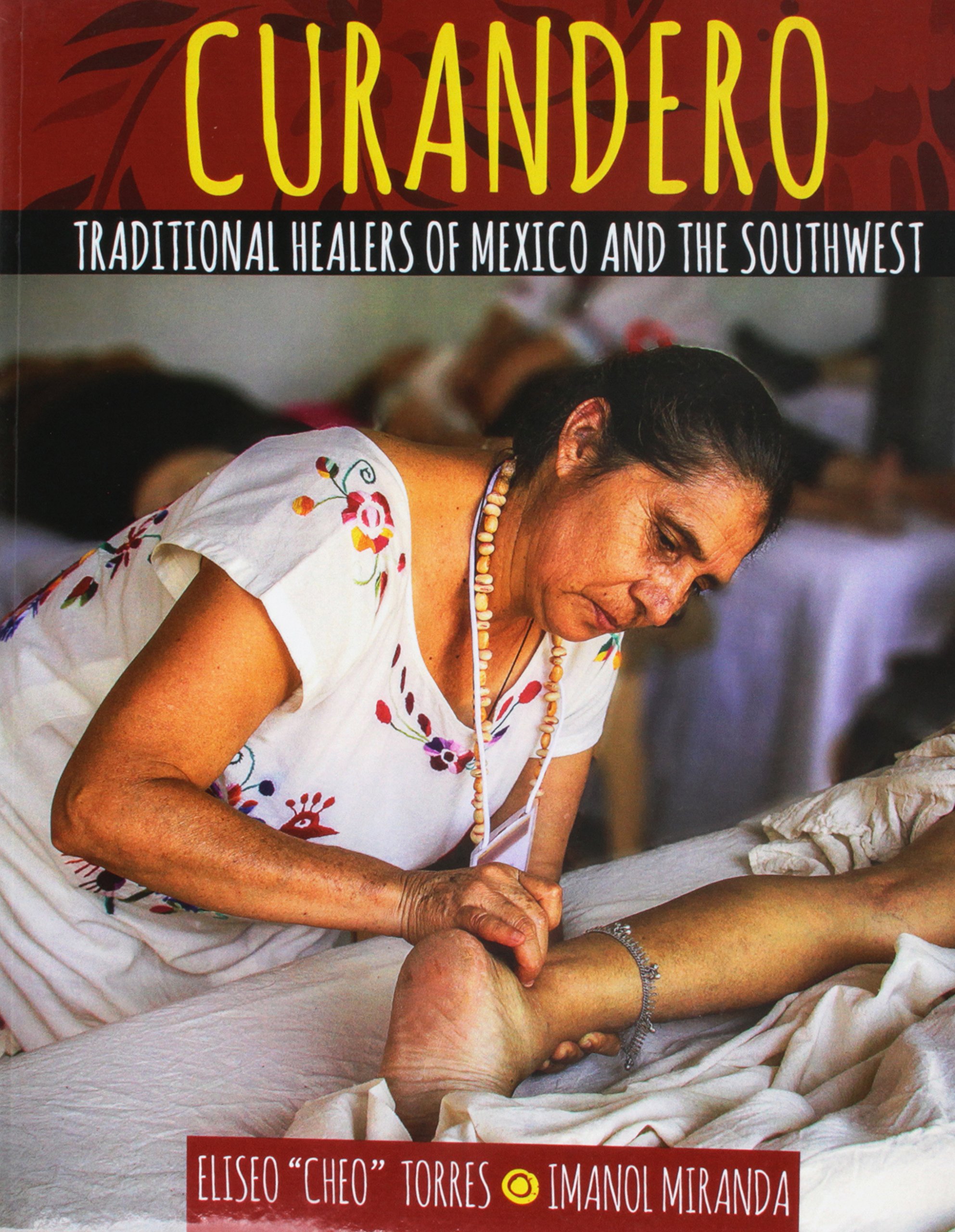 Curandero: Traditional Healers of Mexico and the Southwest: Eliseo ...