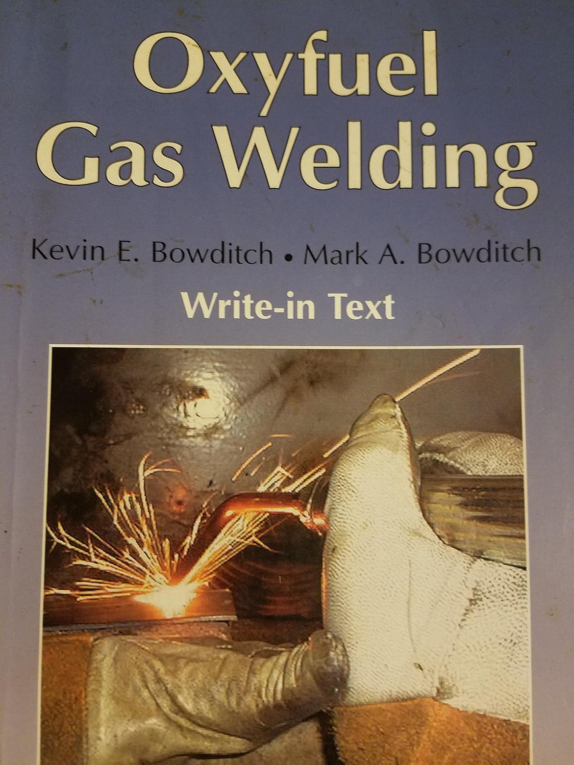 Oxyfuel Gas Welding: Bowditch, Kevin E.;Baird, Ronald J.;Bowditch, Mark ...