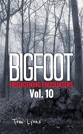 Amazon.com: Bigfoot Frightening Encounters: Volume 10 eBook : Lyons, Tom: Kindle Store