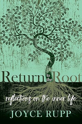 Return to the Root: Reflections on the Inner Life: Rupp, Joyce ...