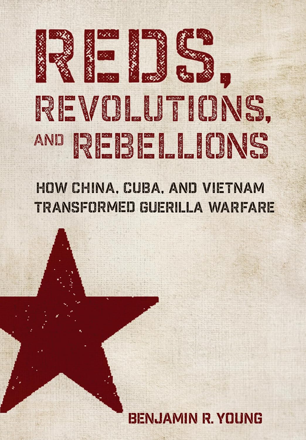 Reds, Revolutions, and Rebellions: How China, Cuba, and Vietnam ...