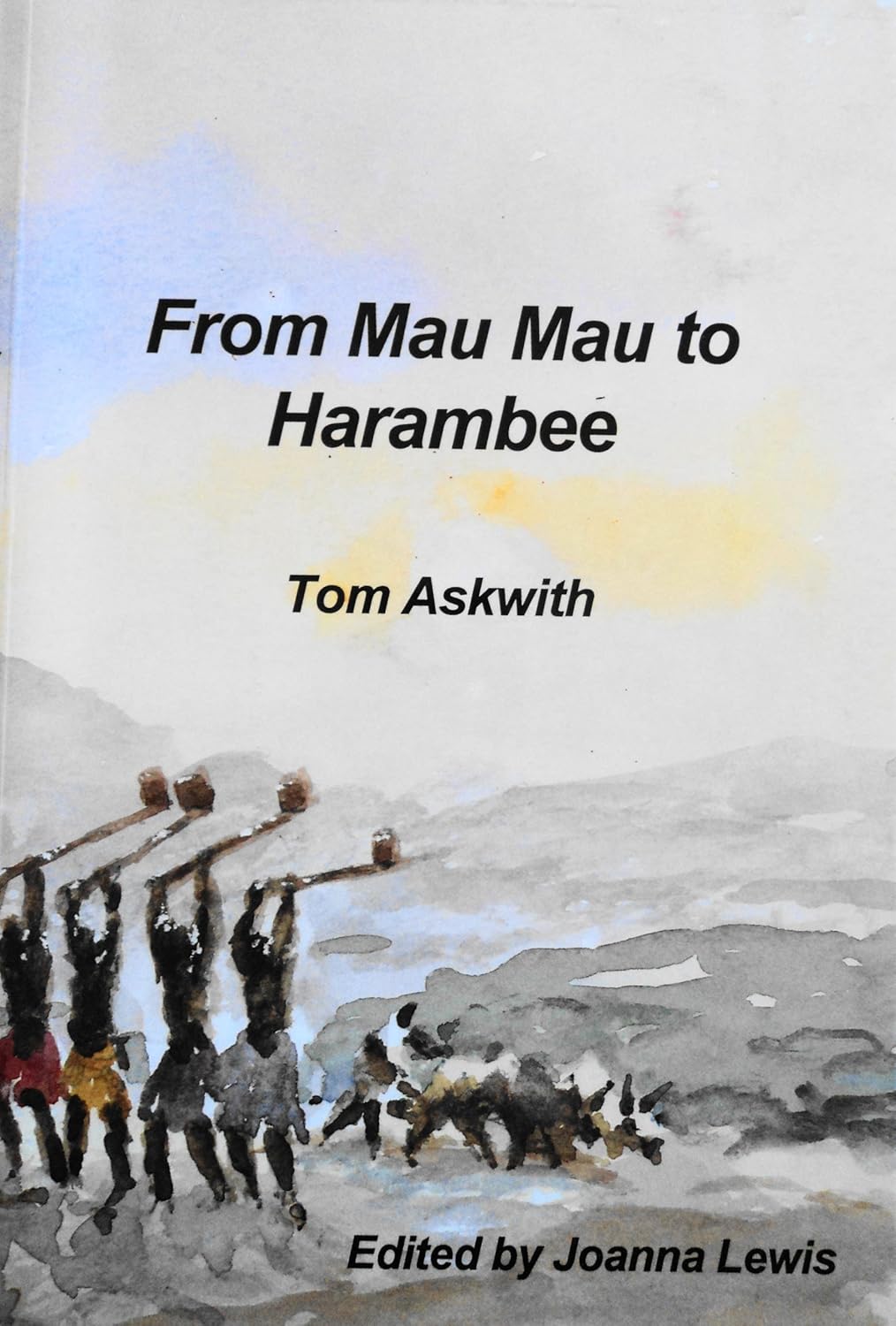 From Mau Mau to Harambee: Memoirs and Memoranda of Colonial Kenya ...