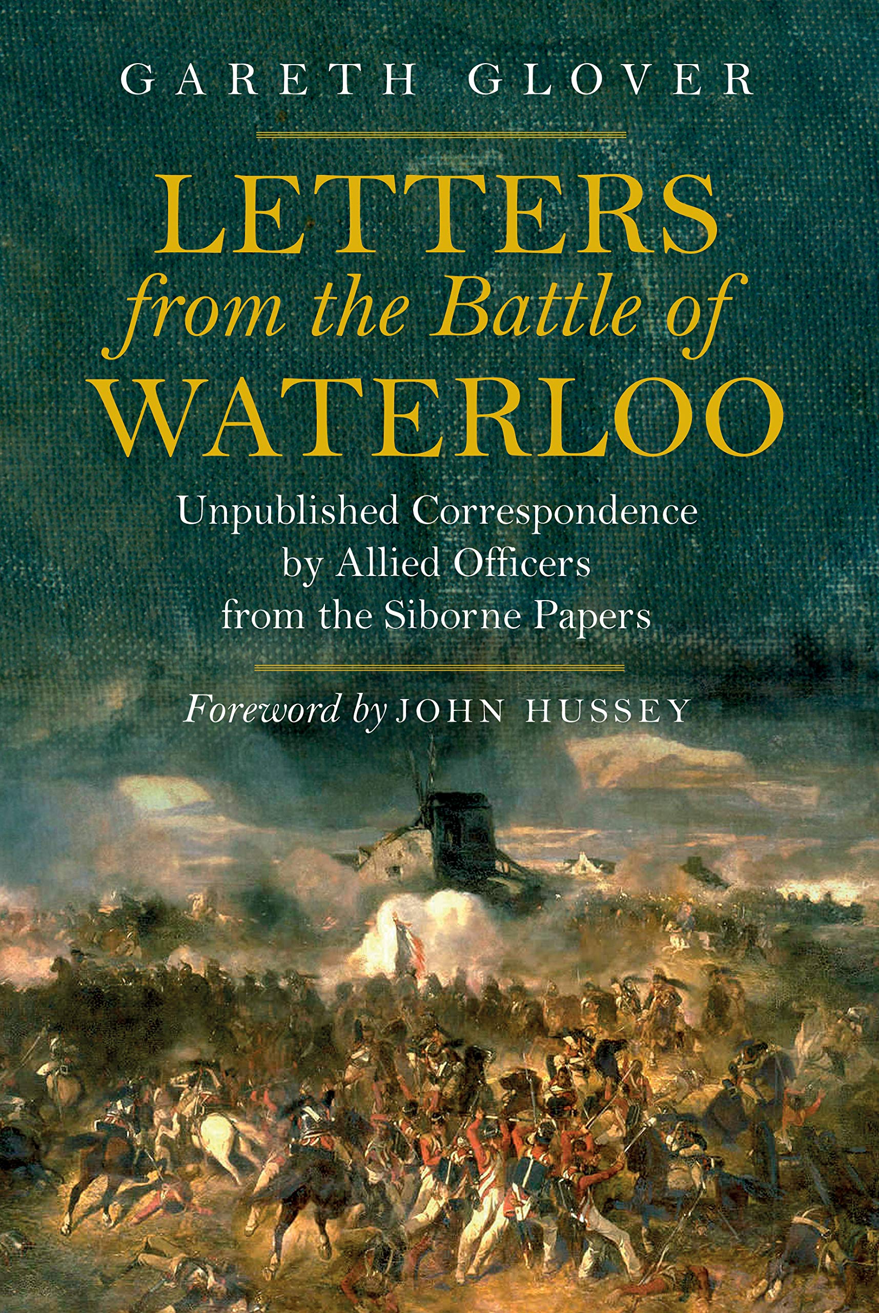 Letters from the Battle of Waterloo: Unpublished Correspondence by ...