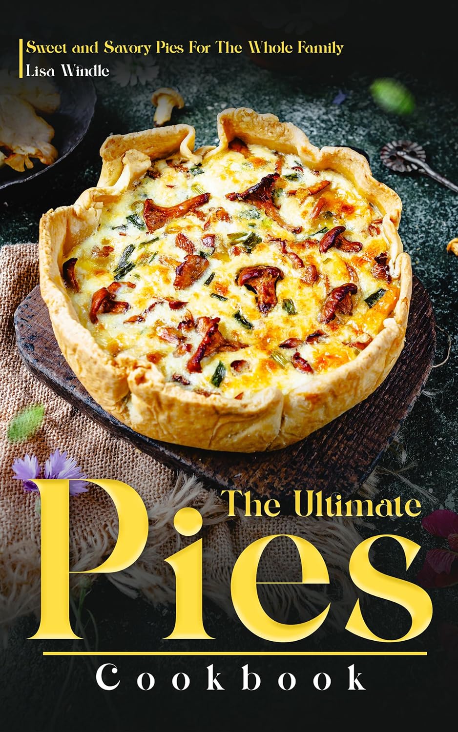 Amazon.com: The Ultimate Pies Cookbook: Sweet and Savory Pies For The ...