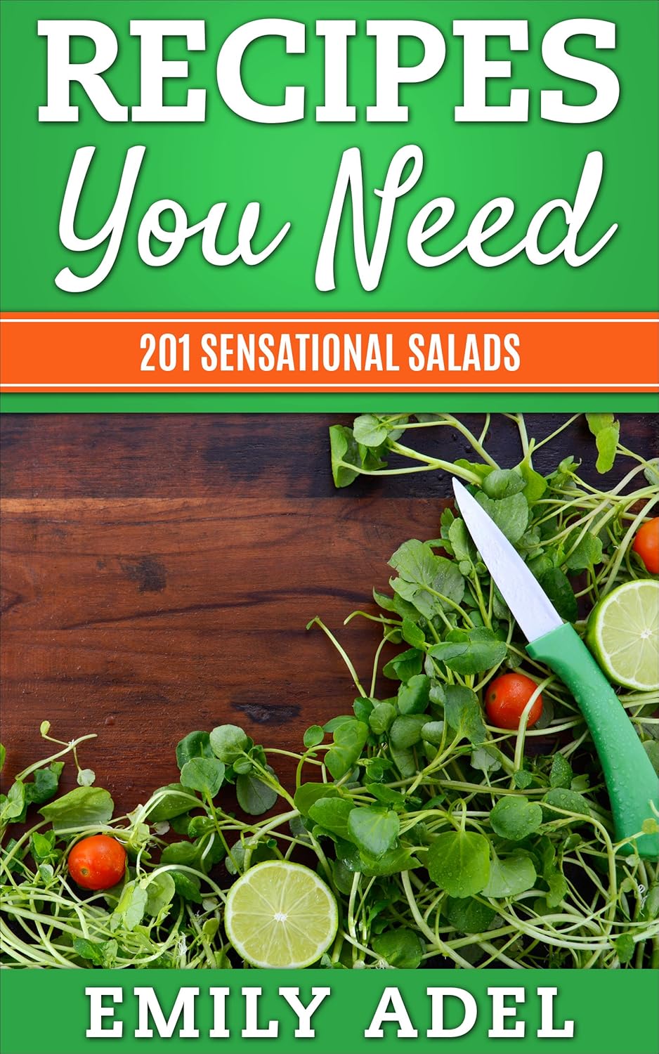 Recipes You Need: 201 Sensational Salads - Kindle edition by Adel ...