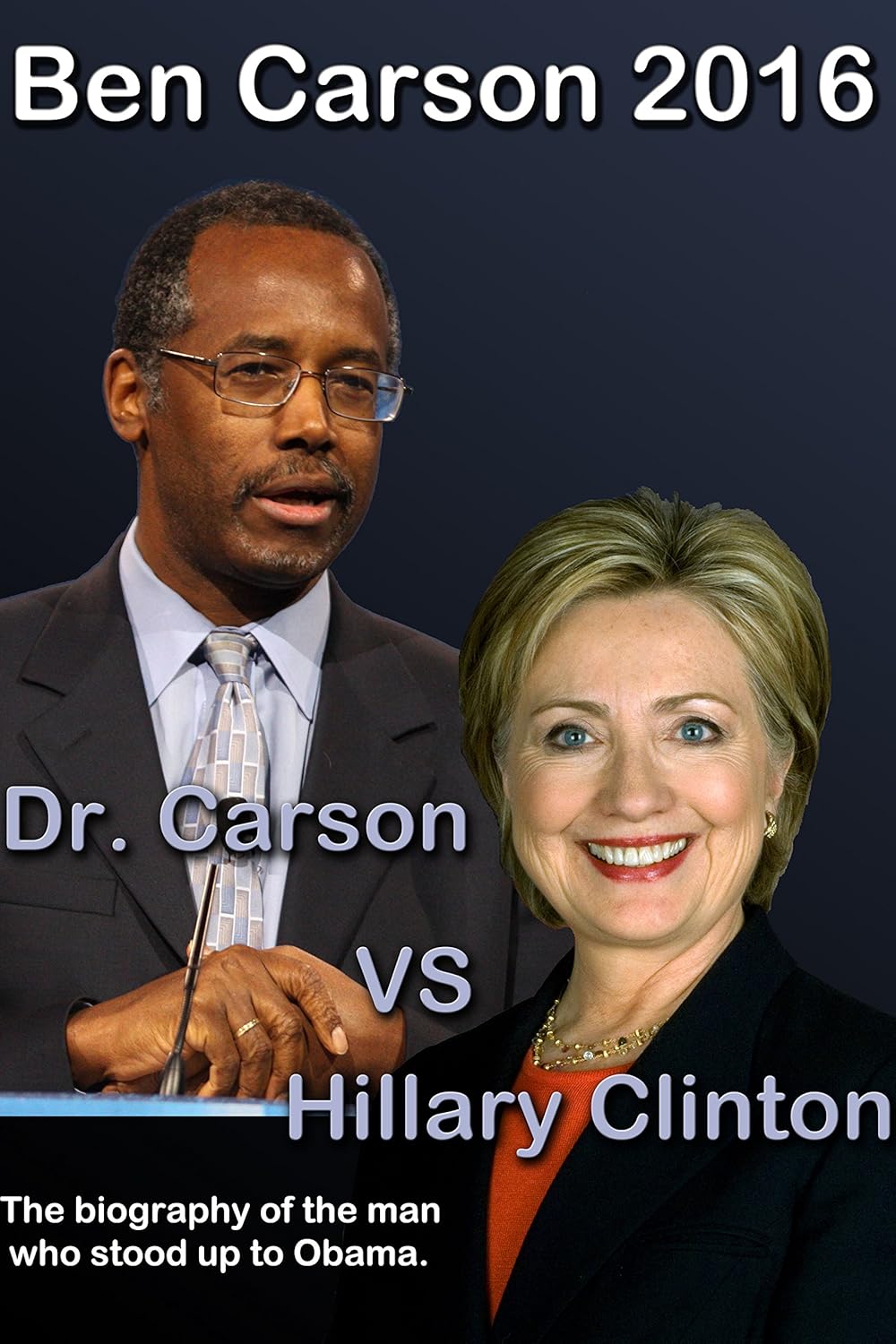 Ben Carson 2016: Dr. Carson vs Hillary Clinton. The biography of the ...