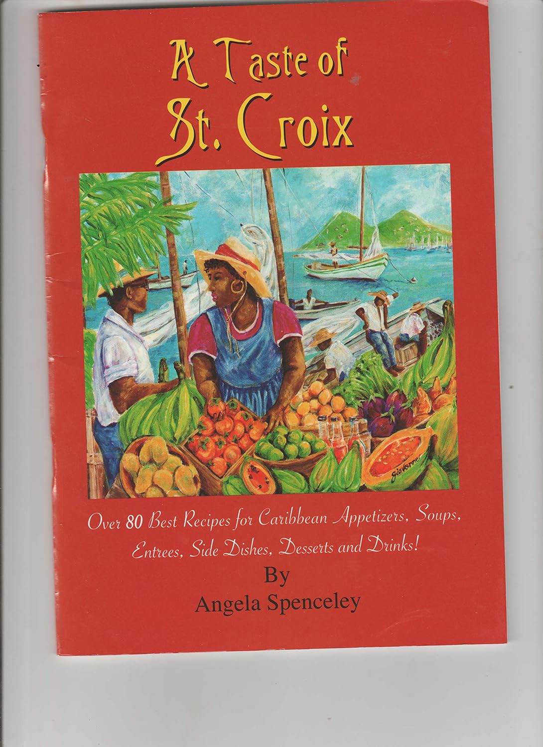A Taste of St. Croix: A Step-by-step Cookbook, Over 80 Best Recipes for ...
