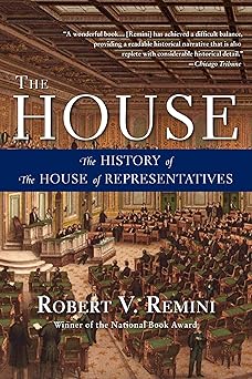 The House: The History of the House of Representatives: Remini, Robert ...