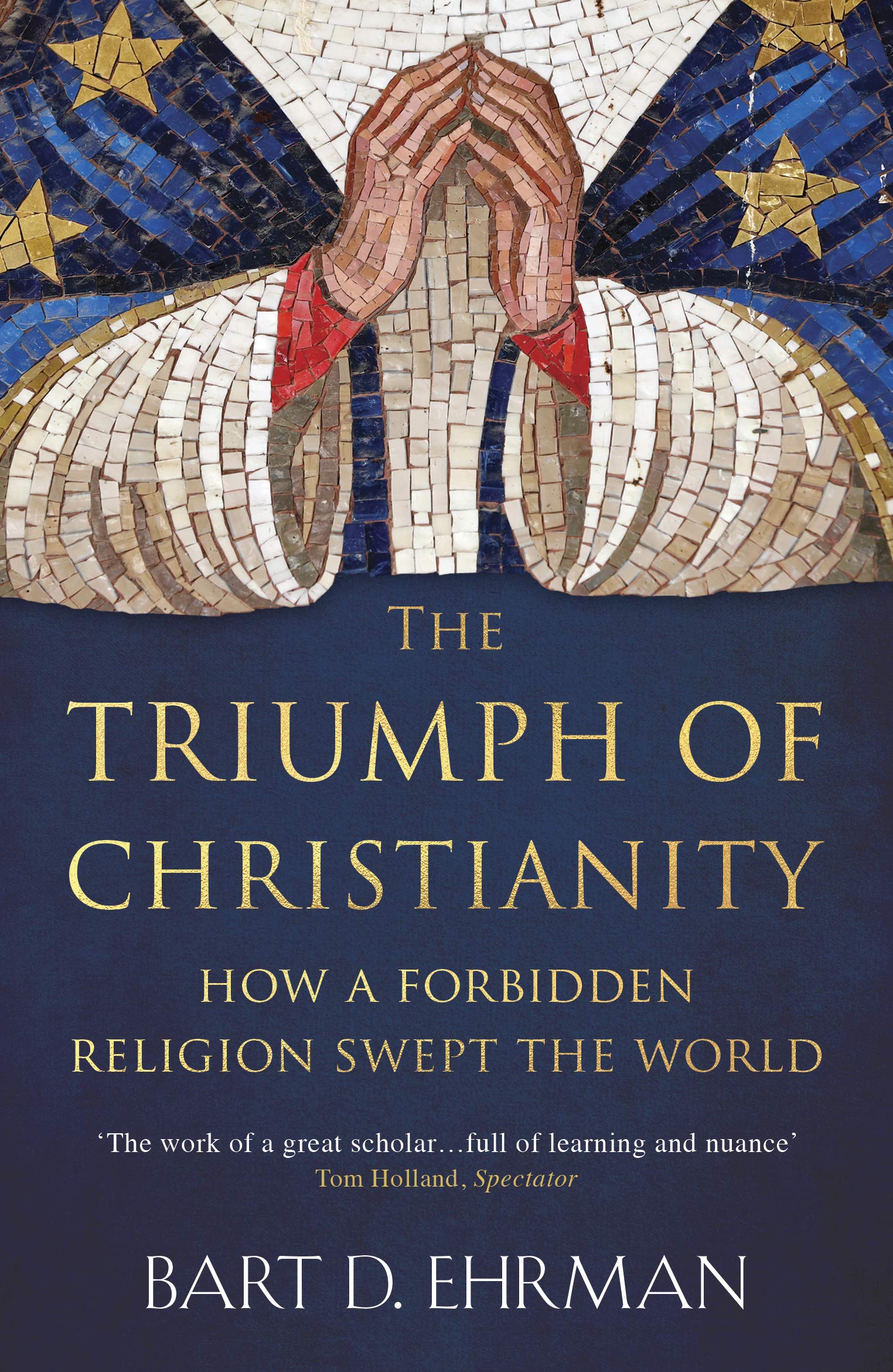The Triumph of Christianity: How a Forbidden Religion Swept the World ...