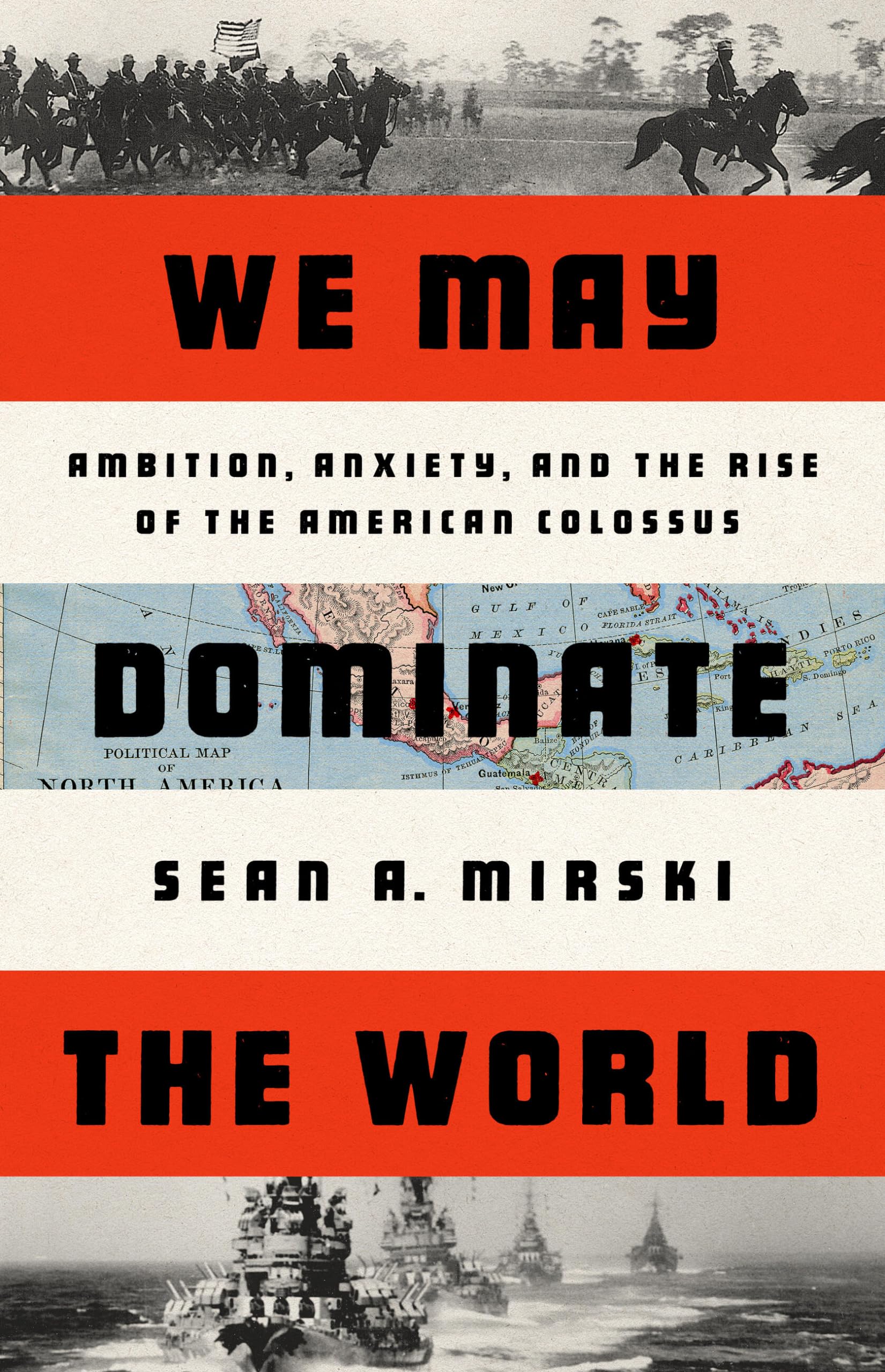 We May Dominate the World: Ambition, Anxiety, and the Rise of the ...