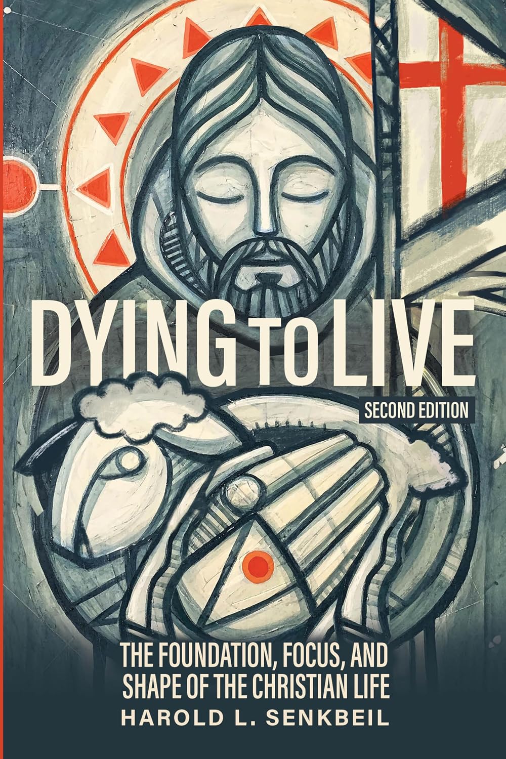Dying to Live: The Foundation, Focus, and Shape of the Christian Life ...