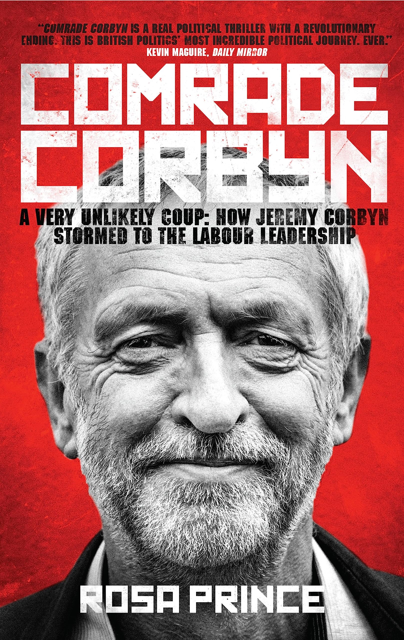 Comrade Corbyn: A Very Unlikely Coup: How Jeremy Corbyn Stormed to the ...