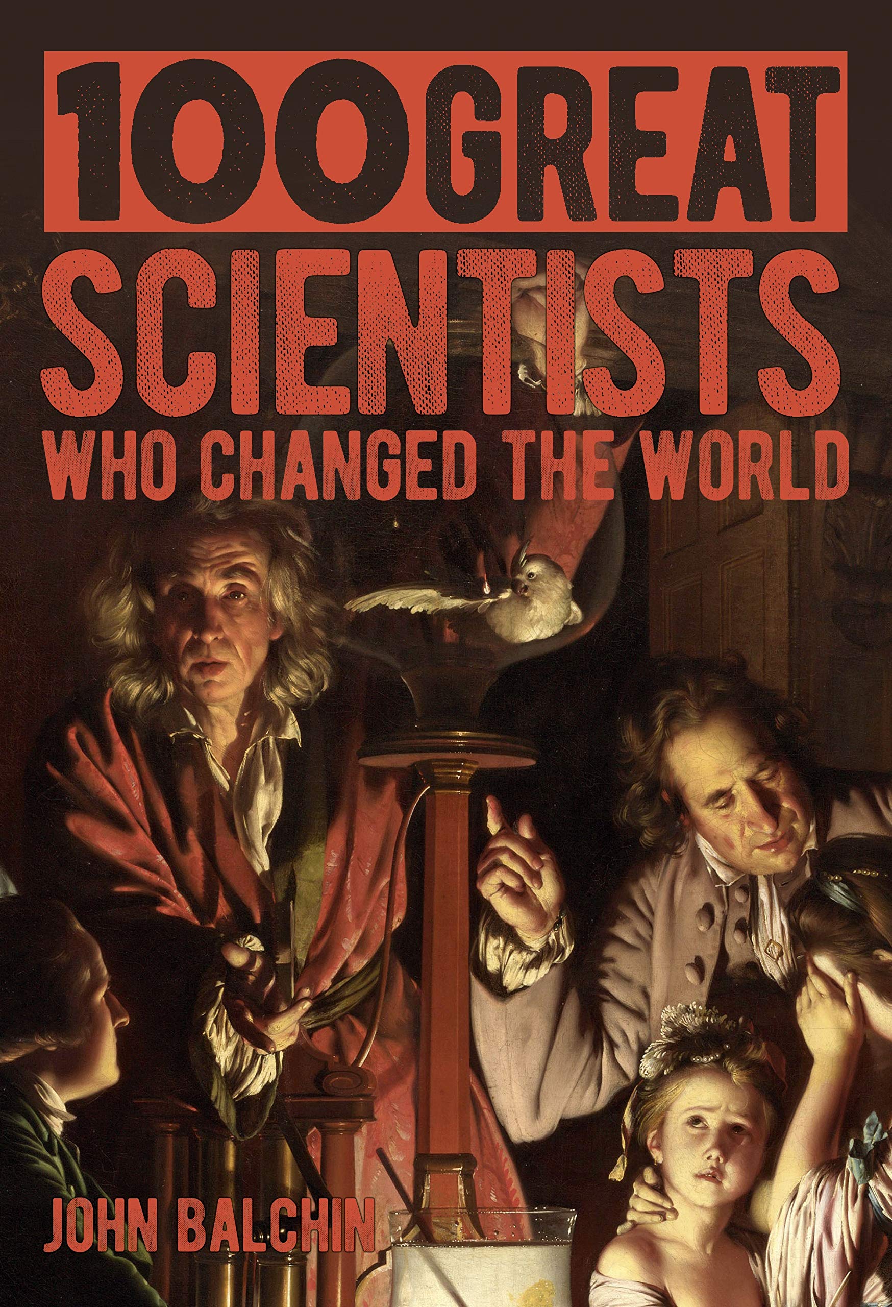 100 Great Scientists Who Changed the World: Balchin, Jon: 9781789503425 ...