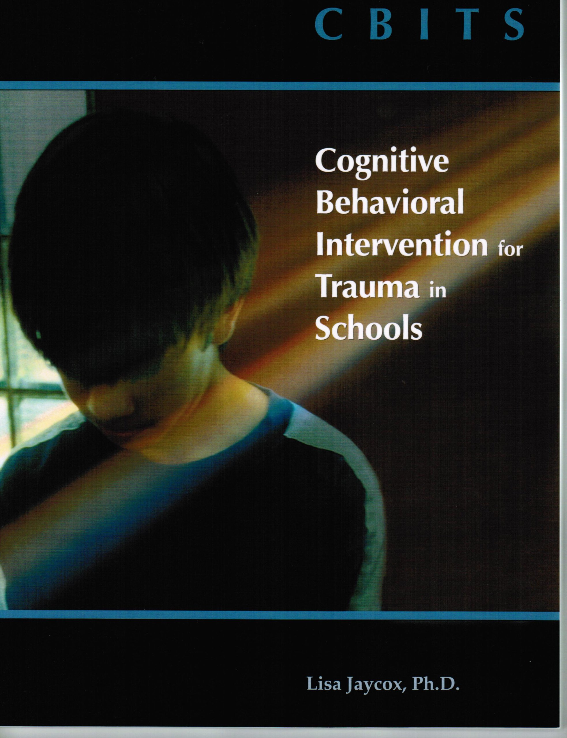 CBITS: Cognitive Behavioral Intervention for Trauma in Schools: Jaycox ...