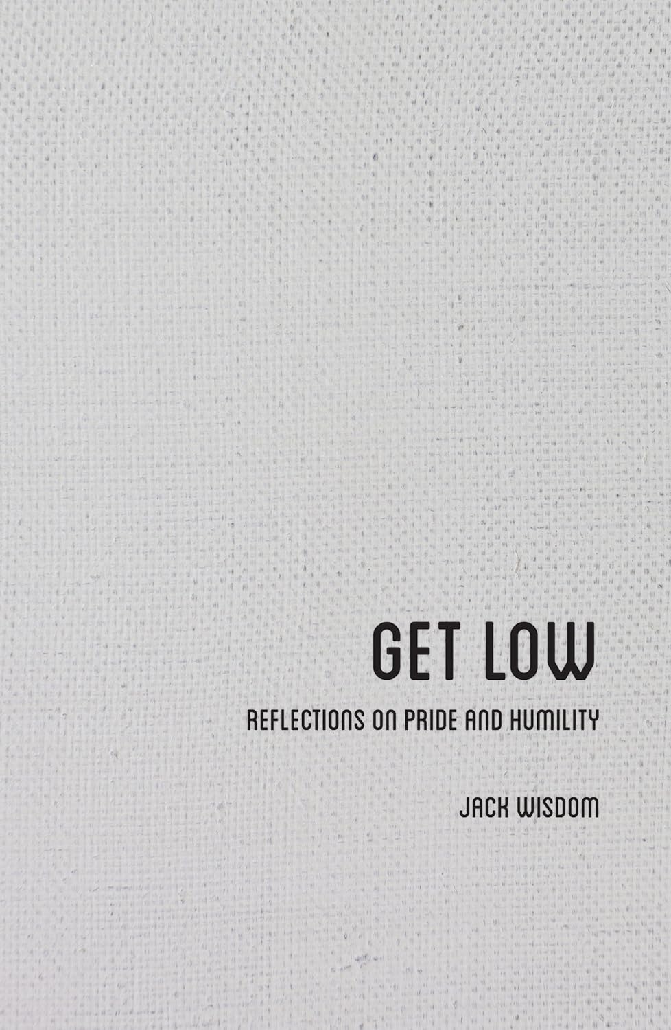 Get Low: Reflections on Pride and Humility: Jack Wisdom: 9780983682585: Amazon.com: Books