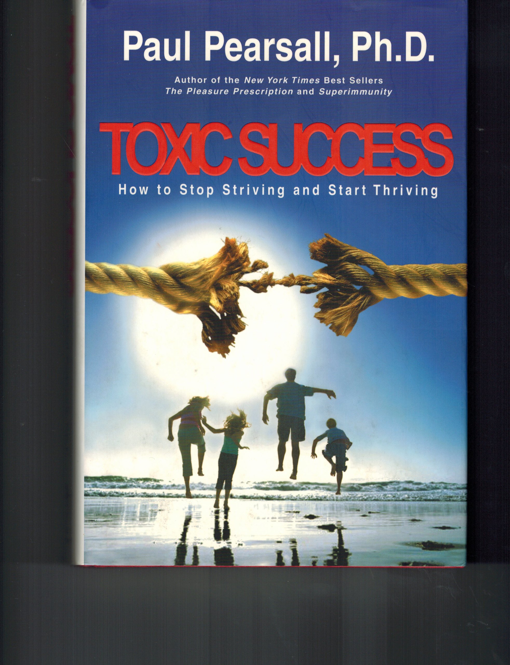 Toxic Success: How to Stop Striving and Start Thriving: Pearsall, Paul ...