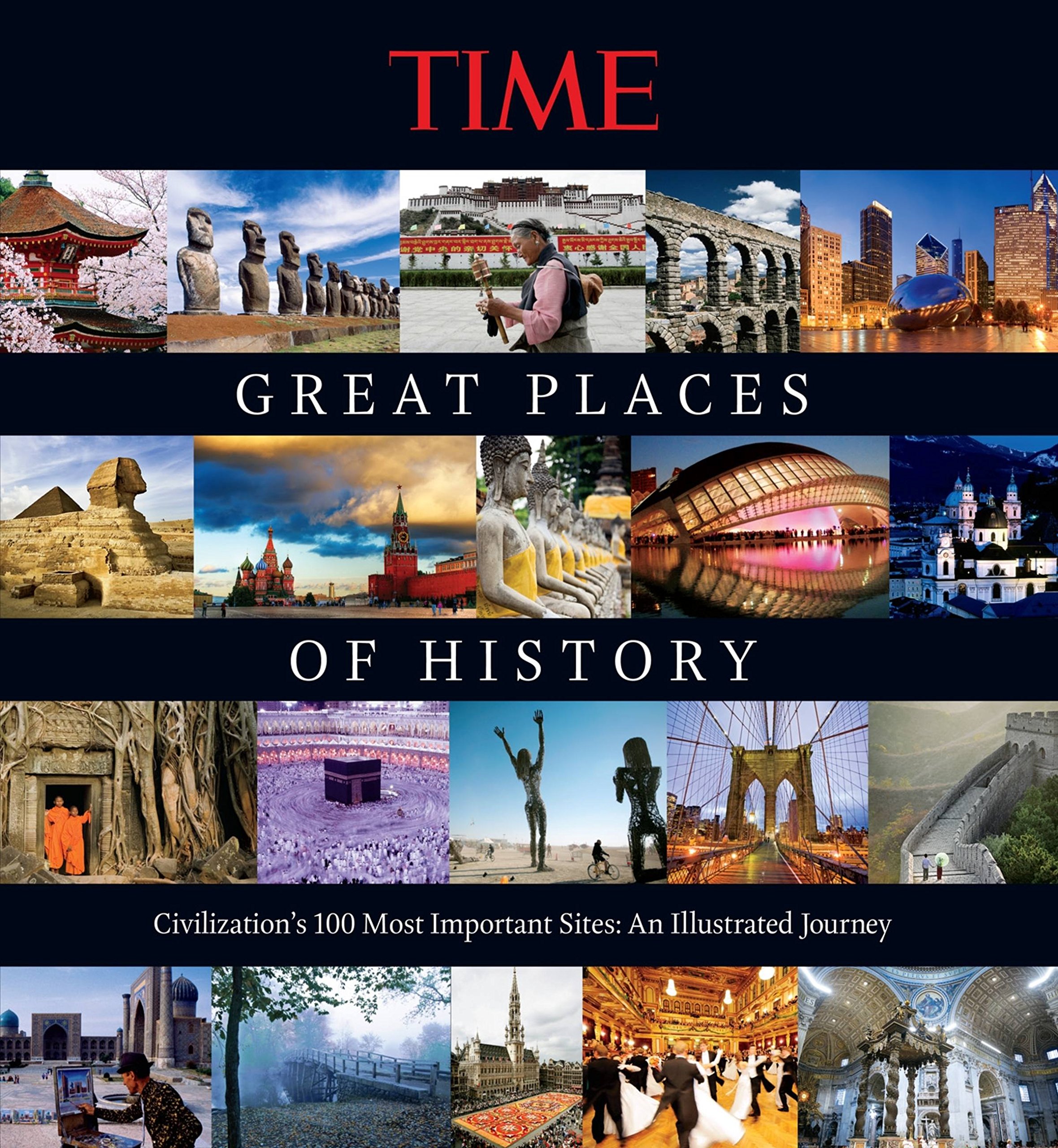 TIME Great Places of History: Civilization's 100 Most Important Sites ...