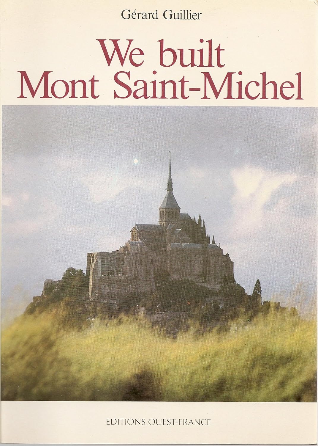 We Built Mont-Saint-Michel: Gerard Guillier, Janice Oakes ...