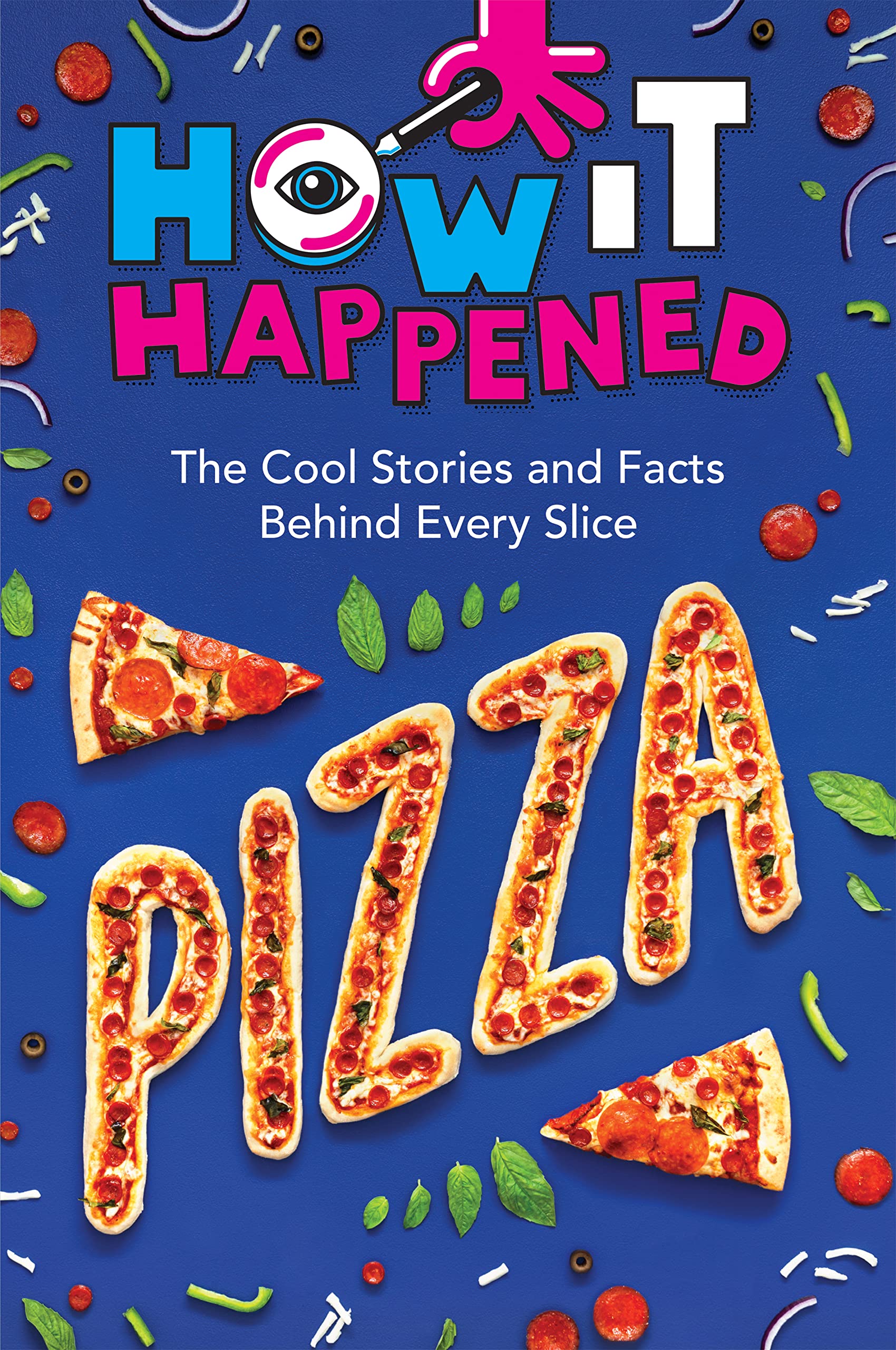 Amazon | Pizza: The Cool Stories and Facts Behind Every Slice (How It ...