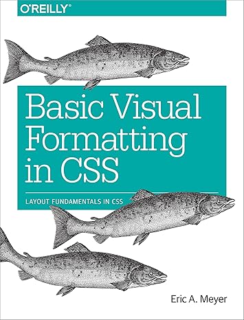 Basic Visual Formatting in CSS: Layout Fundamentals in CSS: Meyer, Eric: 9781491929964: Amazon ...