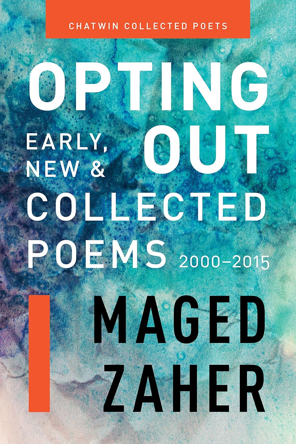 Opting Out: Early, New & Collected Poems 2000-2015 (Chatwin Collected ...