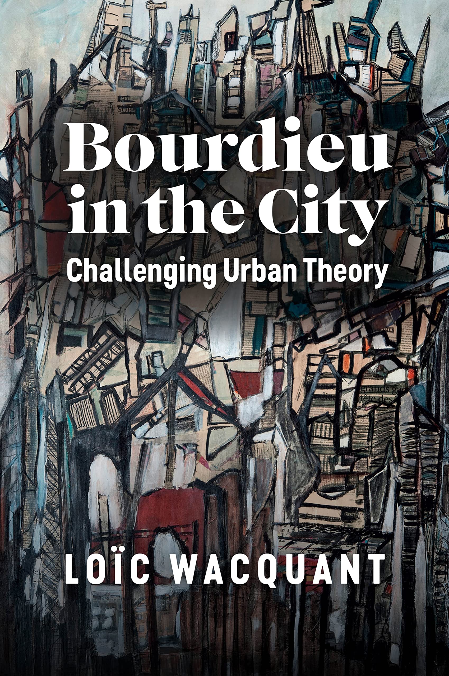 Bourdieu in the City: Challenging Urban Theory: Wacquant, Loïc ...