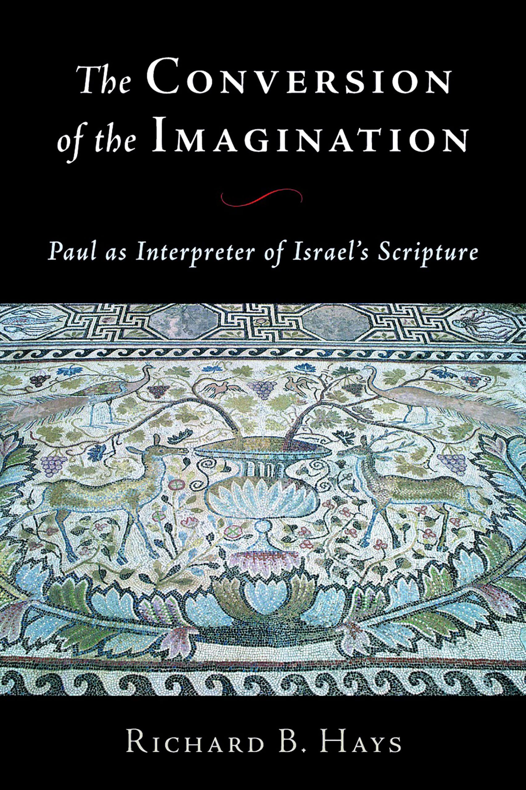 The Conversion of the Imagination: Paul as Interpreter of Israel's ...