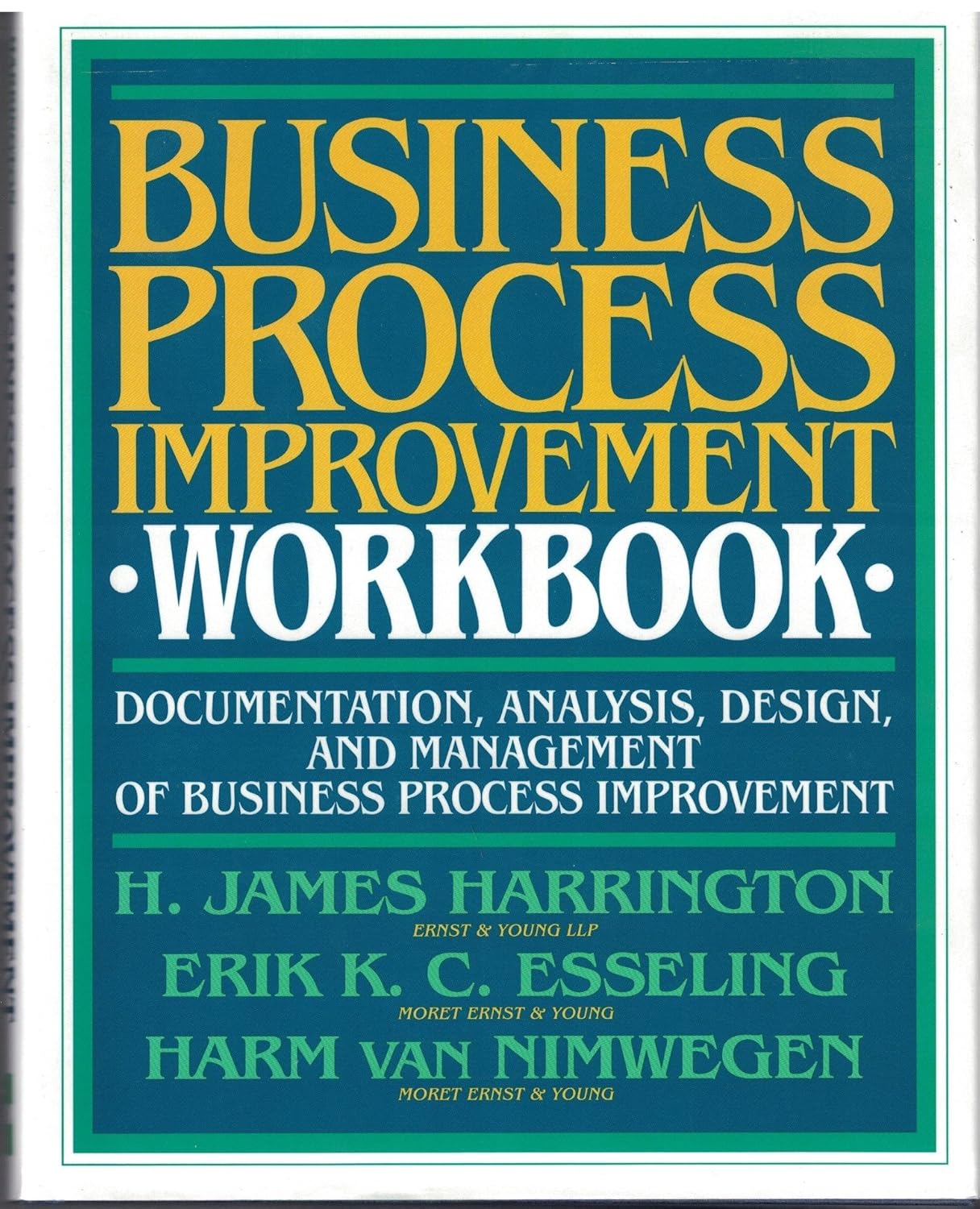 Business Process Improvement Workbook: Documentation, Analysis, Design ...