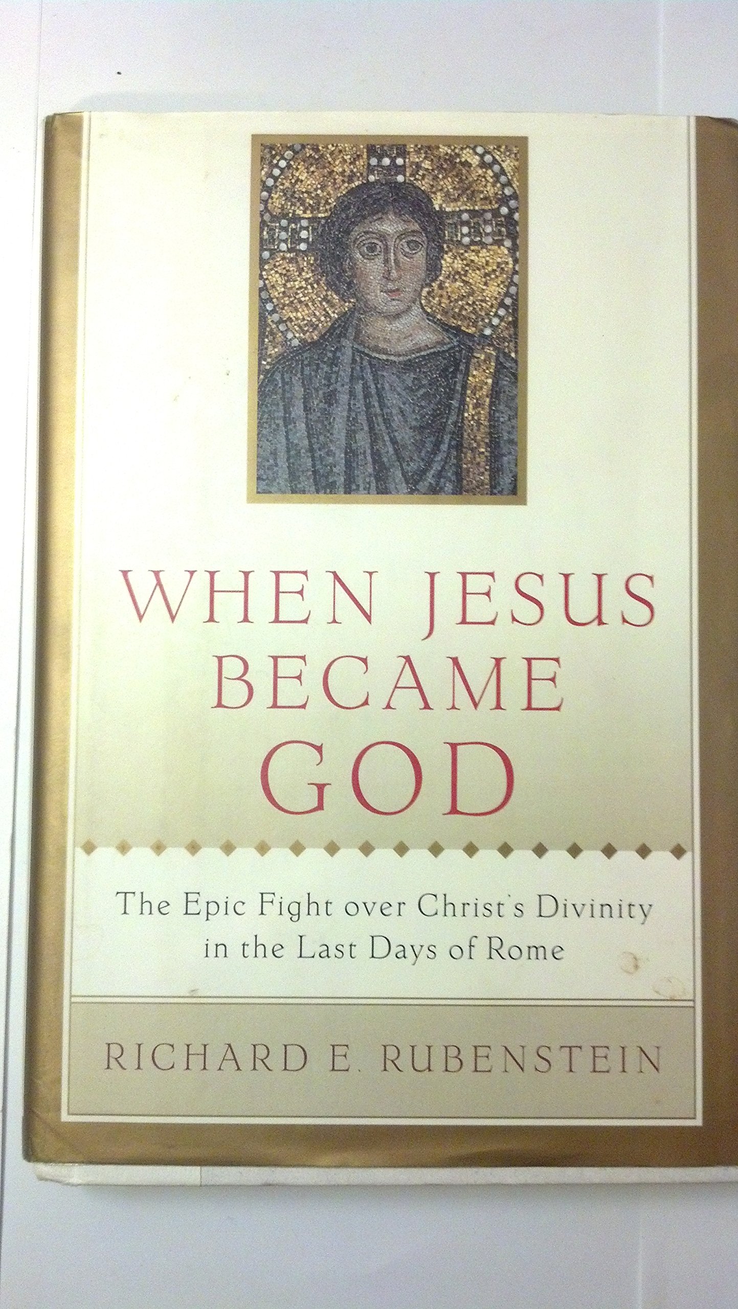 When Jesus Became God: The Epic Fight over Christ's Divinity in the ...