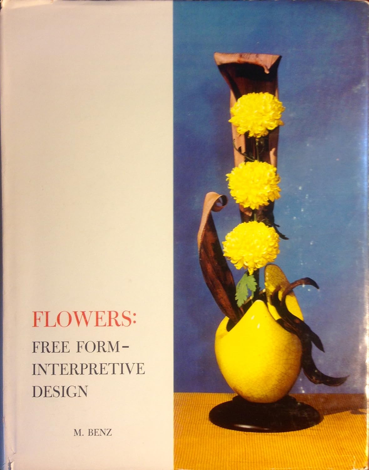 Flowers: Free form-interpretive design: Benz, Morris: Amazon.com: Books