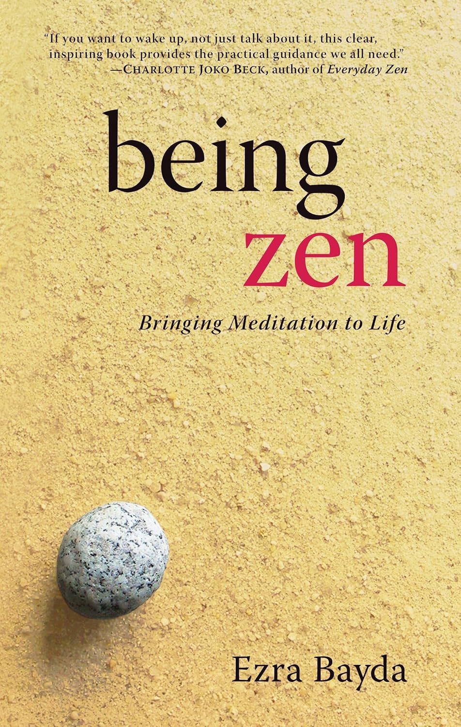 Being Zen: Bringing Meditation to Life: Ezra Bayda, Charlotte Joko Beck ...