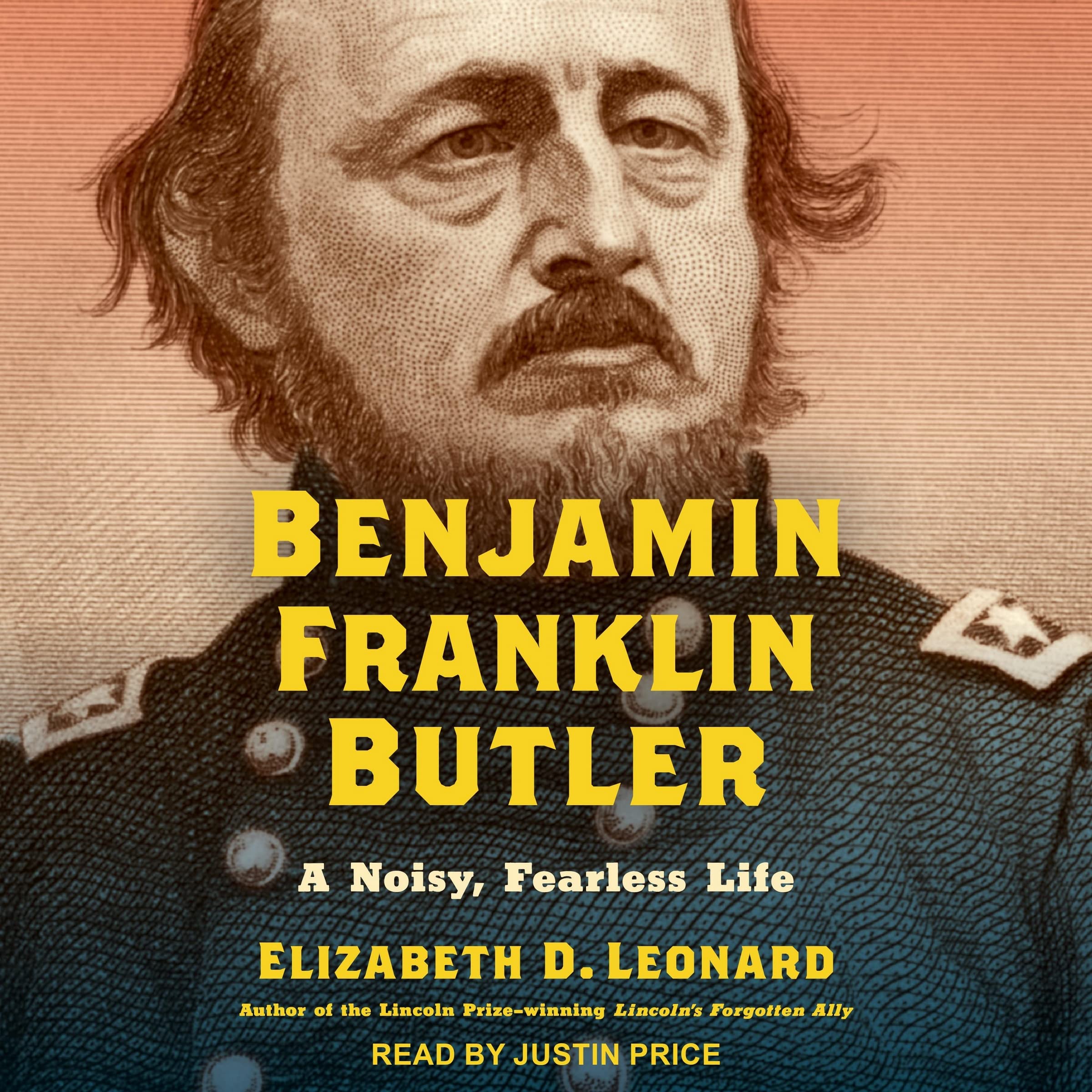 Benjamin Franklin Butler: A Noisy, Fearless Life: Leonard, Elizabeth D ...