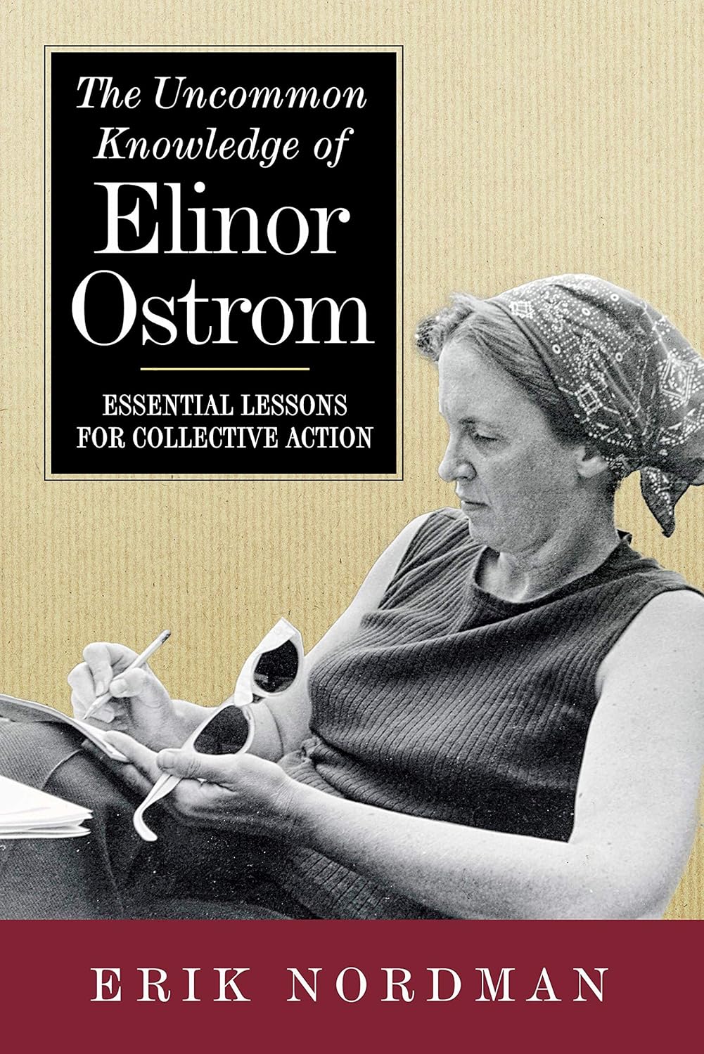 The Uncommon Knowledge of Elinor Ostrom: Essential Lessons for ...