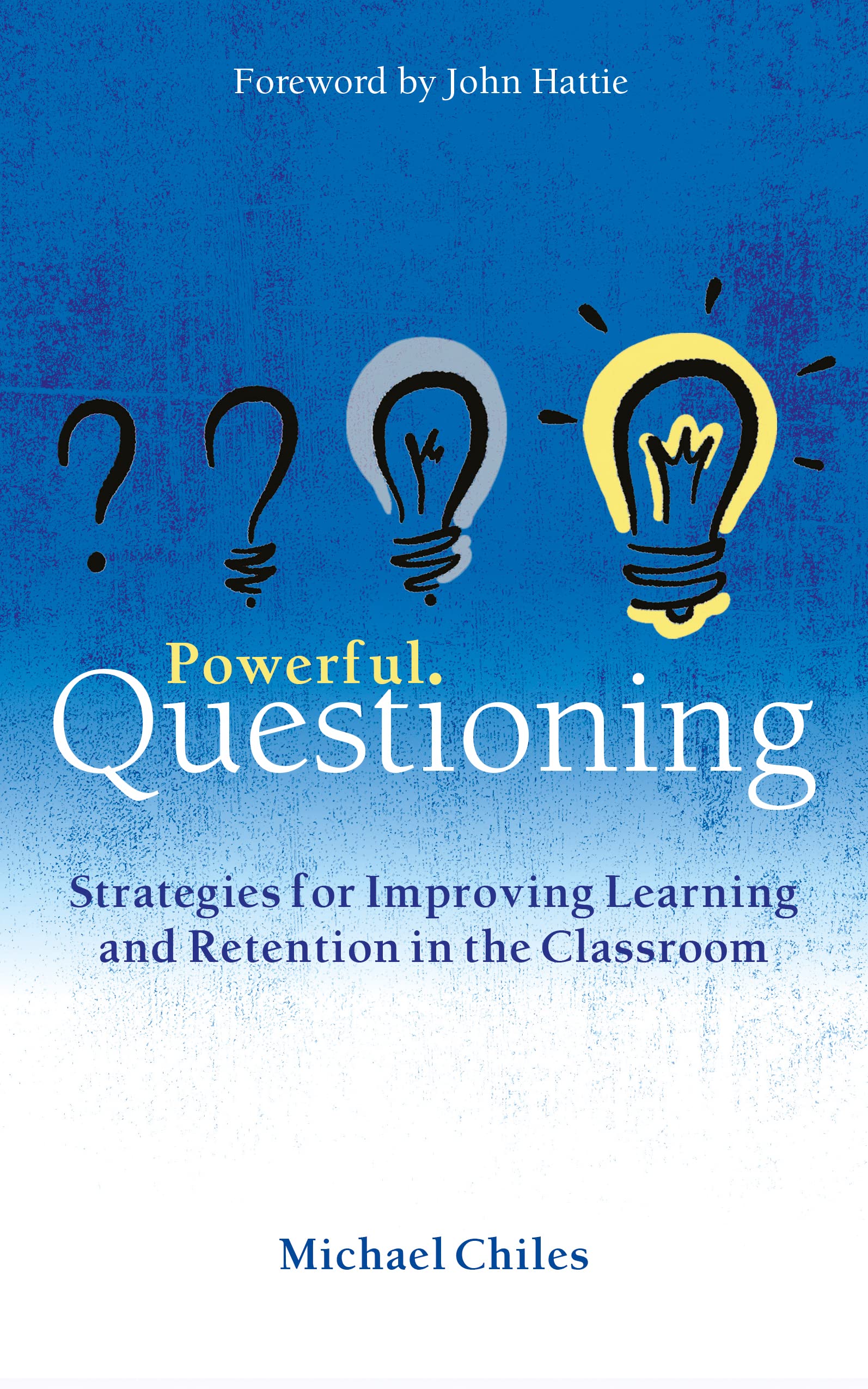 Powerful Questioning: Strategies for improving learning and retention ...