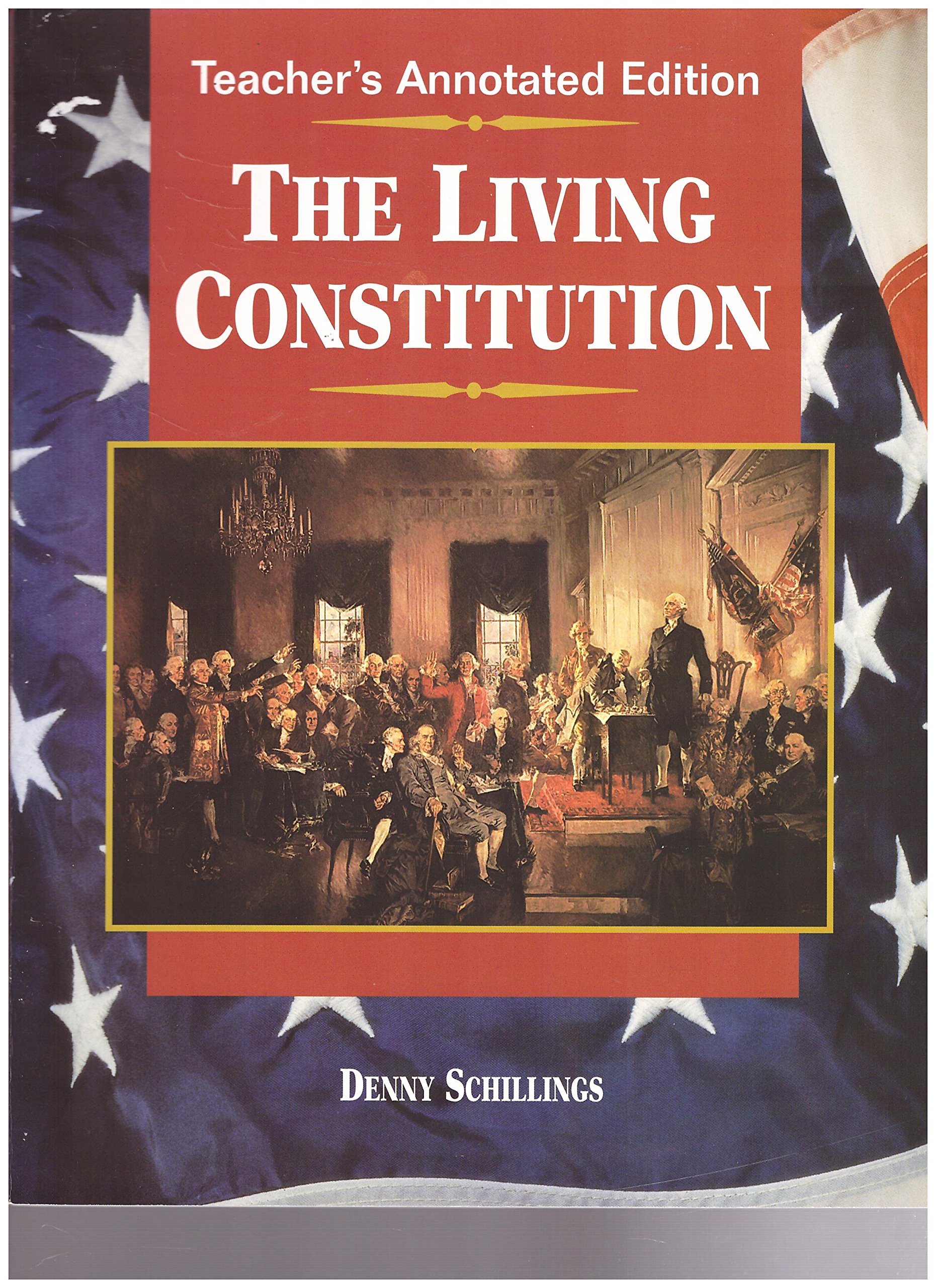The Living Constitution, Teacher's Annotated Edition: Denny Schillings ...
