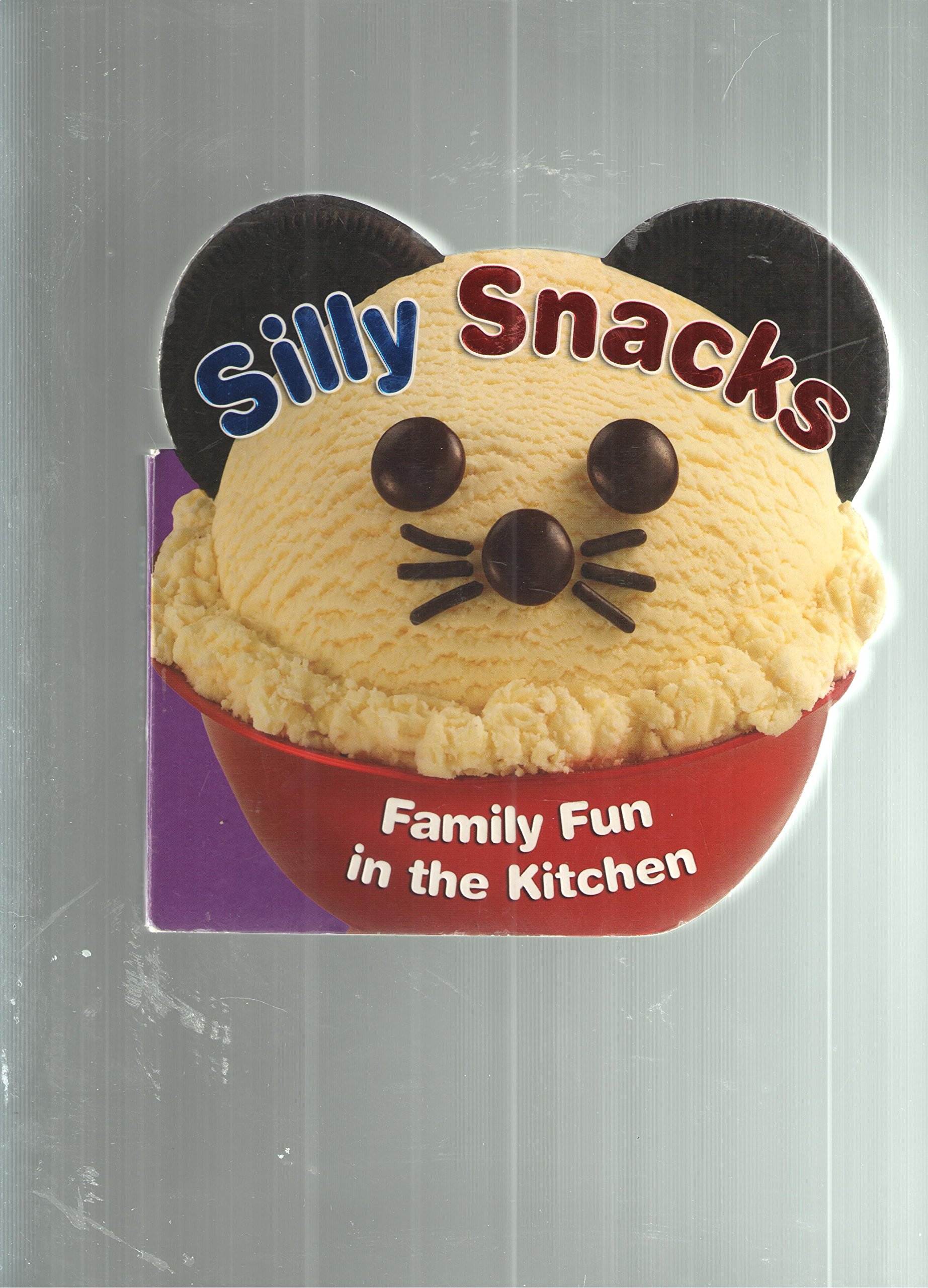 Silly Snacks: Family Fun in the Kitchen: Publications International ...
