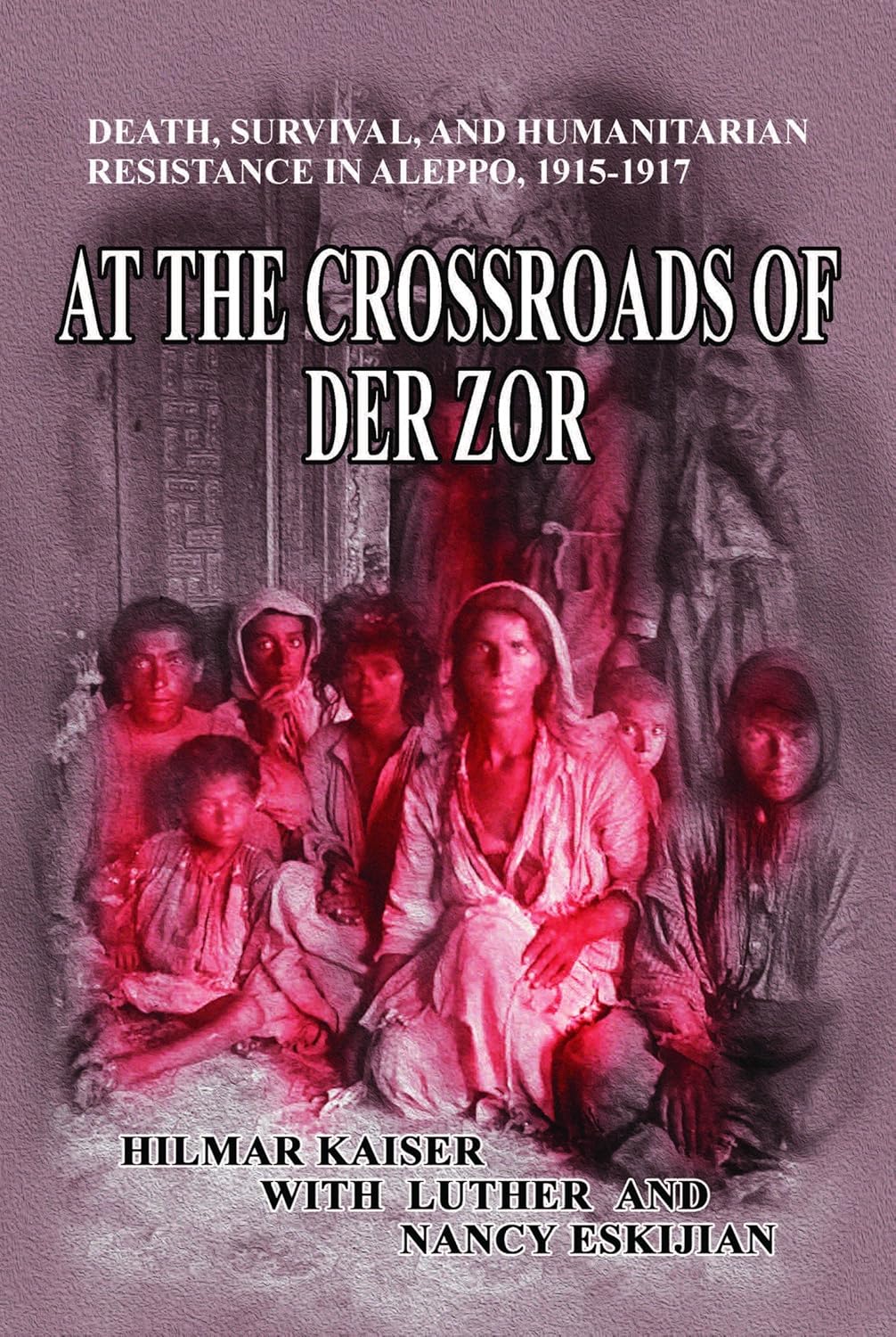 Amazon.com: At the Crossroads of Der Zor: Death, Survival, and ...